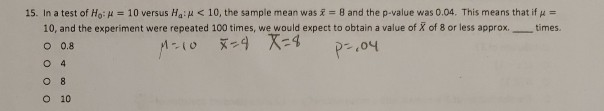 Solved 15. In a test of Ho' μ = 10 versus Ha: μ