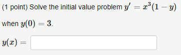 Solved (1 point) Solve the initial value problem y′=x3(1−y) | Chegg.com
