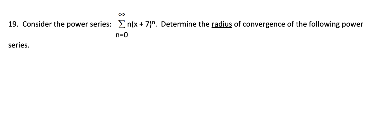 Solved 19. Consider the power series: ∑n=0∞n(x+7)n. | Chegg.com