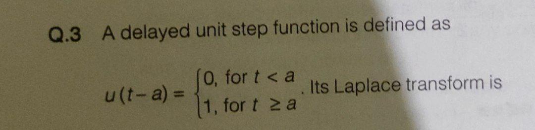 Solved Q.3 A delayed unit step function is defined as u(-a) | Chegg.com