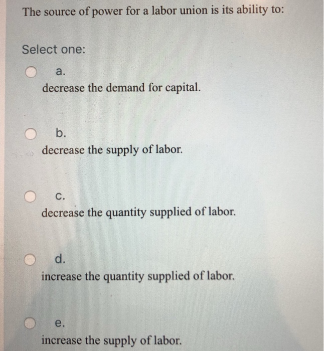Solved The source of power for a labor union is its ability | Chegg.com