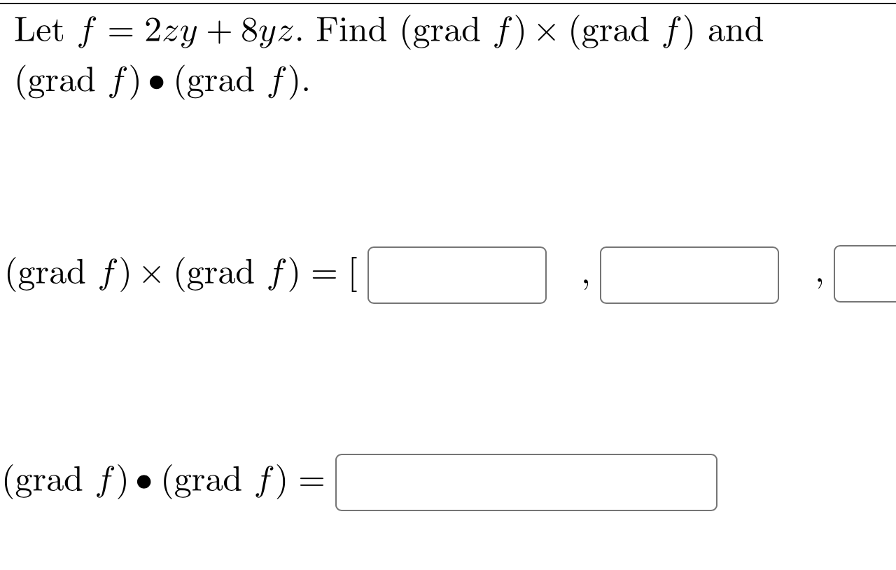 Solved Let f = 2zy + 8yz. Find (grad f) x (grad f) and (grad | Chegg.com