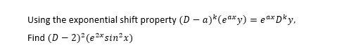 Solved Using the exponential shift property (D-a)* (eªx y) = | Chegg.com