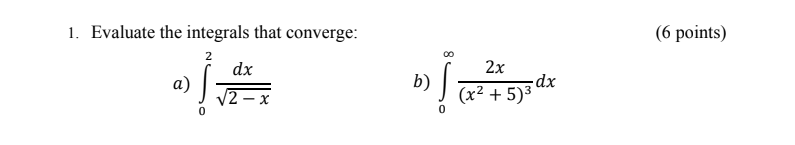 Solved (6 points) 1. Evaluate the integrals that converge: 2 | Chegg.com