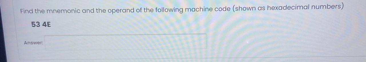 Solved Find the mnemonic and the operand of the following | Chegg.com