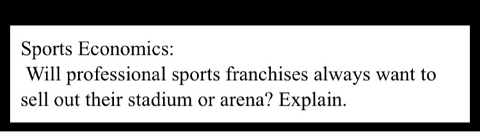 Solved Sports Economics: Will professional sports franchises | Chegg.com