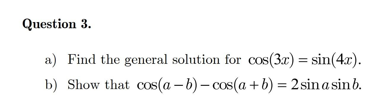 Solved a) Find the general solution for cos(3x)=sin(4x). b) | Chegg.com