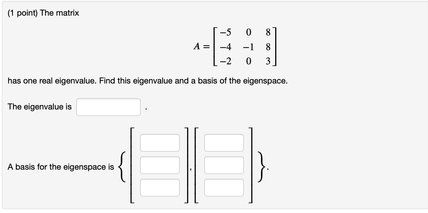 Solved (1 point) The matrix -5 08 A= -1 8 -4 -2 0 3 has one | Chegg.com