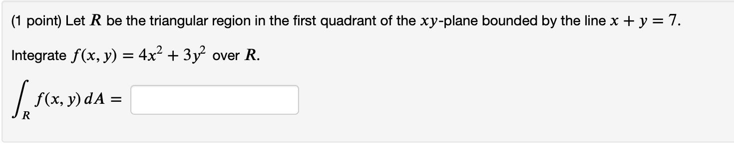 Solved (1 point) Let R be the triangular region in the first | Chegg.com
