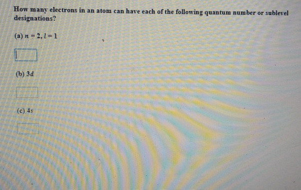 Solved How many electrons in an atom can have each of the | Chegg.com