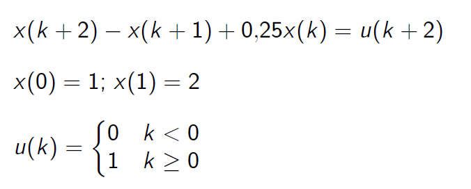 Solved x(k+2)−x(k+1)+0,25x(k)=u(k+2)x(0)=1;x(1)=2u(k)={01k