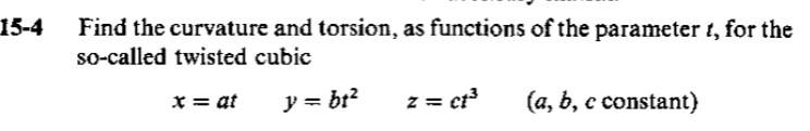 Solved 15-4 Find the curvature and torsion, as functions of | Chegg.com