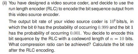 Solved (ii) You have designed a video source coder, and | Chegg.com