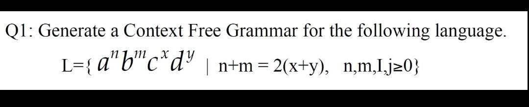 Solved Q1: Generate a Context Free Grammar for the following | Chegg.com