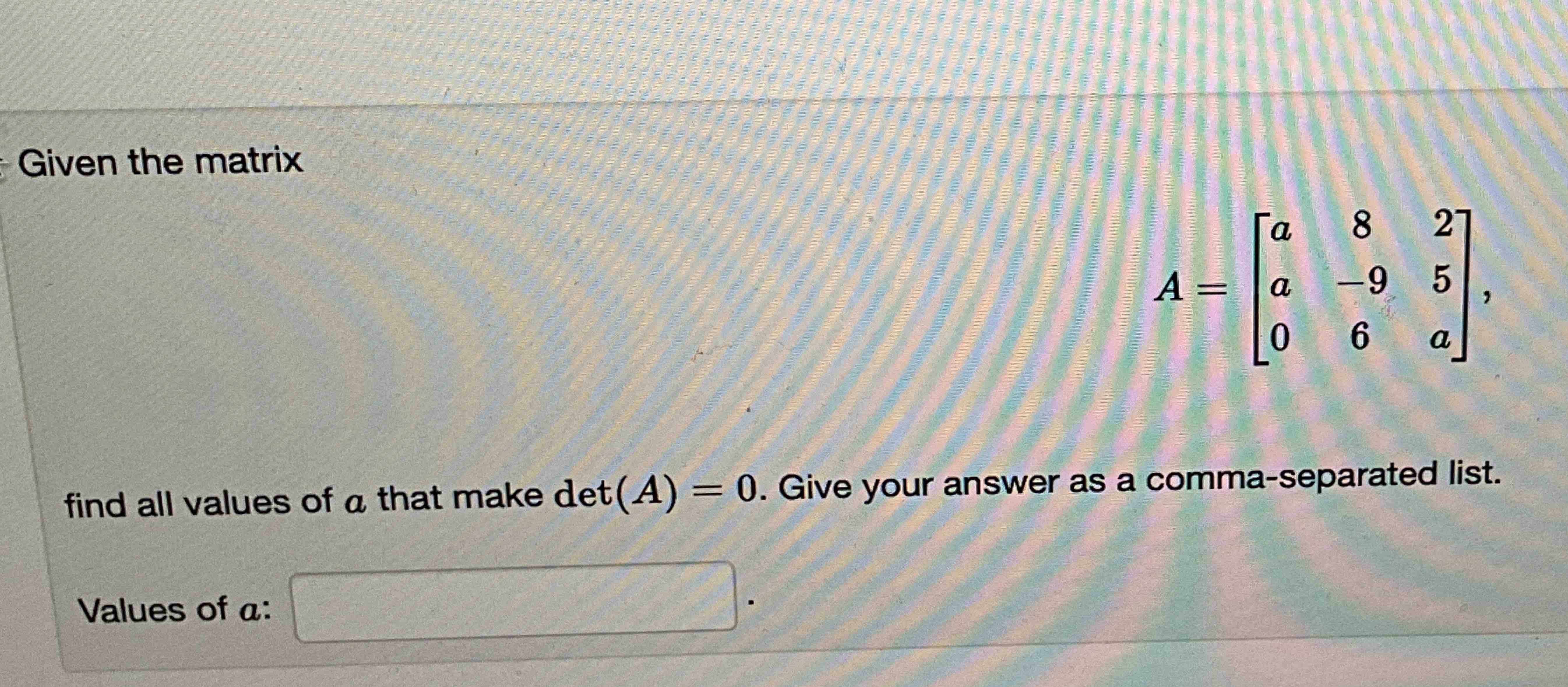 Solved Given the matrixA=[a82a-9506a]find all values of a | Chegg.com
