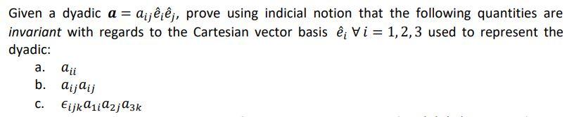 Solved Given a dyadic a=aije^ie^j, prove using indicial | Chegg.com