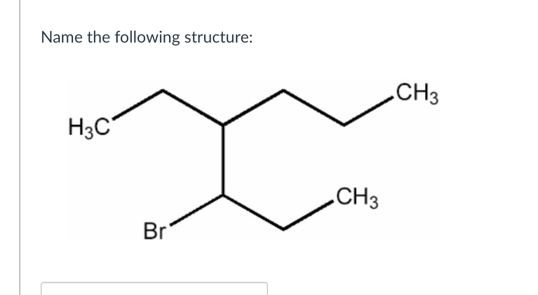 Solved Name the following structure: CH3 H3C .CH3 Br | Chegg.com