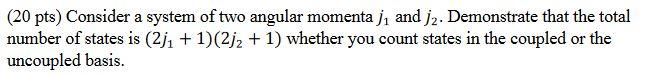 Solved (20 pts) Consider a system of two angular momenta j1 | Chegg.com