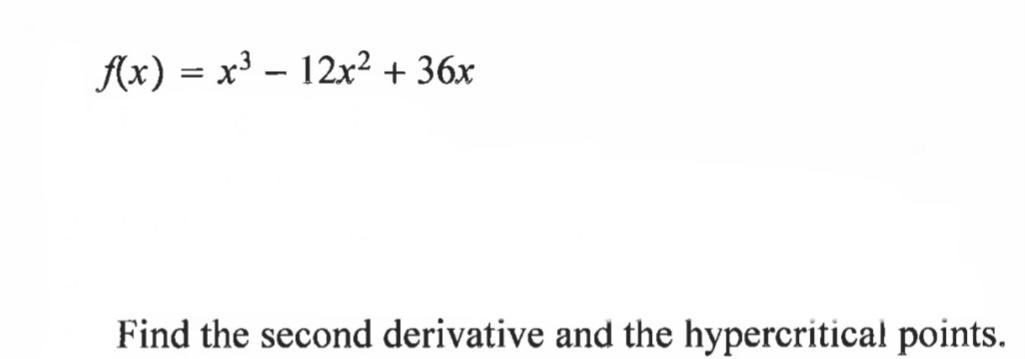 Solved f(x) = x3 – 12x2 + 36x Find the second derivative and | Chegg.com