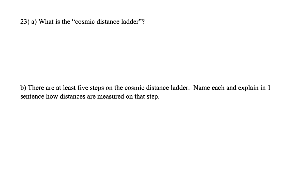 Solved 23) a) What is the "cosmic distance ladder”? b) There | Chegg.com