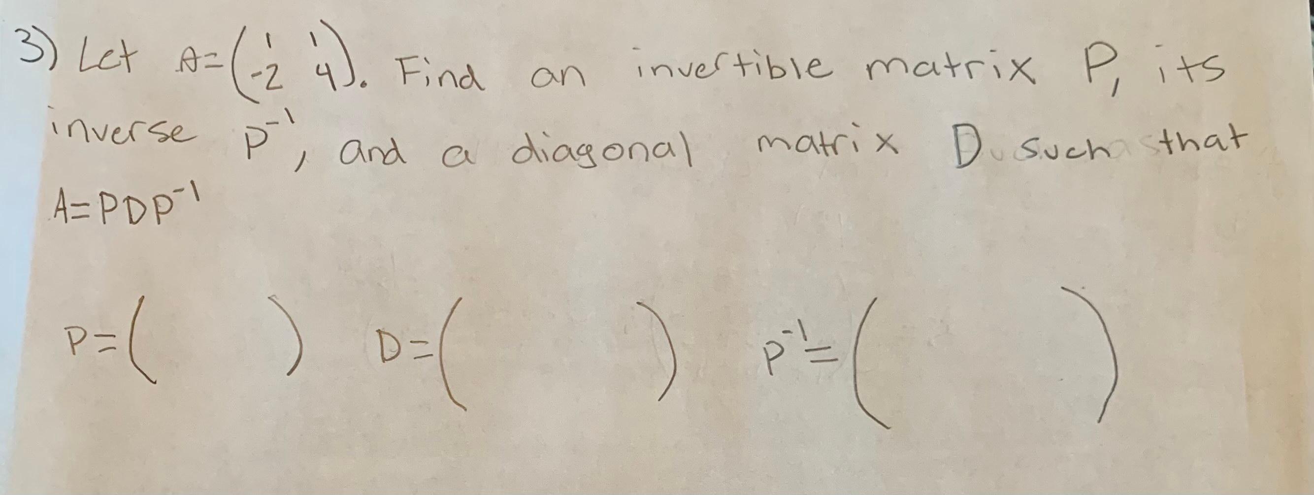 Solved 3) Let A=(-2 4). Find an invertible matrix P, its | Chegg.com