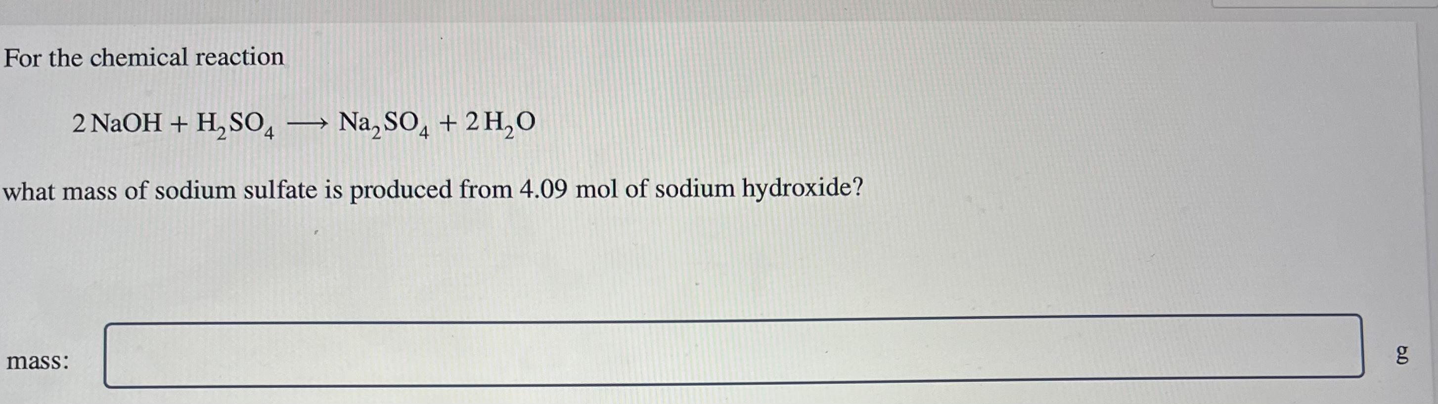 Solved For the chemical reaction 2NaOH+H2SO4 Na2SO4+2H2O | Chegg.com