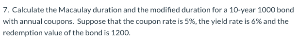 Solved 7. Calculate the Macaulay duration and the modified | Chegg.com