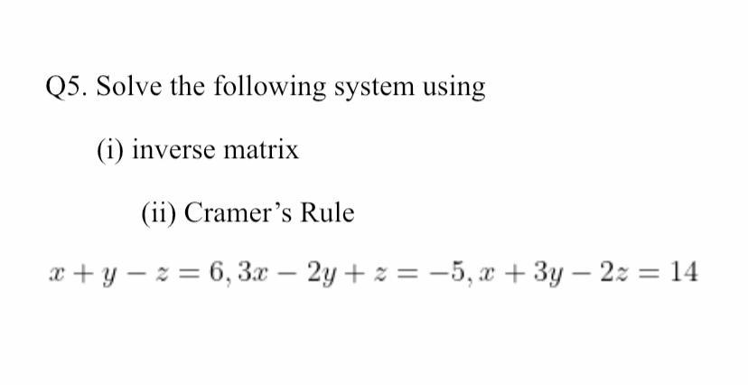 Solved Q5. Solve the following system using (i) inverse | Chegg.com