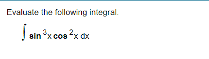Solved Evaluate the following integral.∫﻿﻿sin3xcos2xdx | Chegg.com