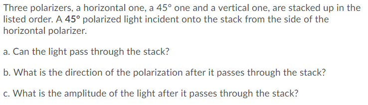 Solved Three polarizers, a horizontal one, a 45° one and a | Chegg.com