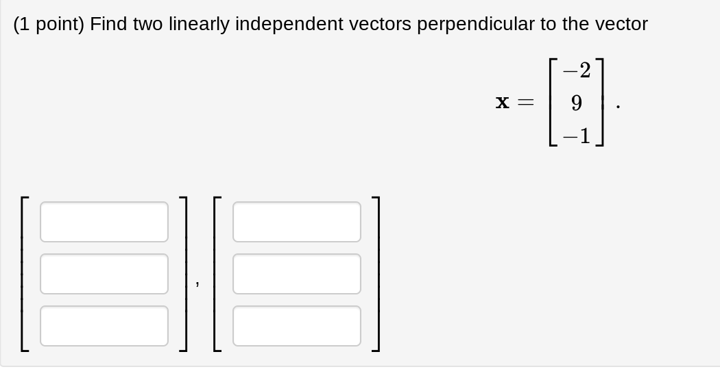 Solved (1 point) Find two linearly independent vectors | Chegg.com