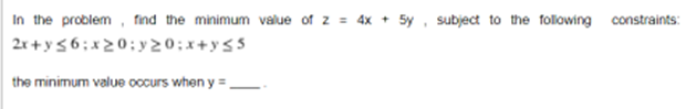 Solved In the problem, find the minimum value of z = 4x + | Chegg.com
