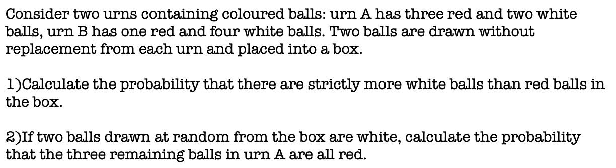 Solved Consider two urns containing coloured balls: urn A | Chegg.com