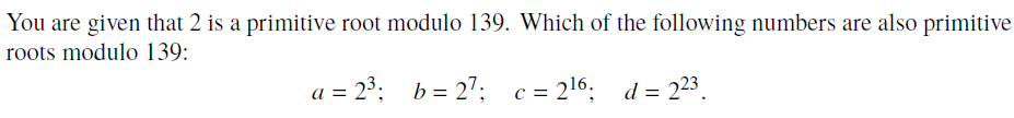 Solved You are given that 2 is a primitive root modulo 139. | Chegg.com