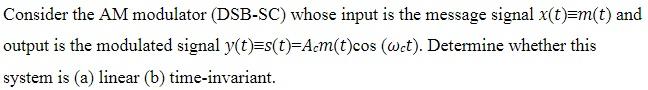 Solved Consider the AM modulator (DSB-SC) whose input is the | Chegg.com