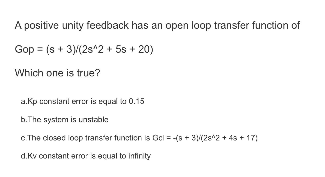 Solved A positive unity feedback has an open loop transfer | Chegg.com