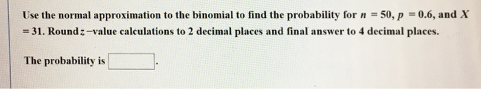Solved Use the normal approximation to the binomial to find | Chegg.com