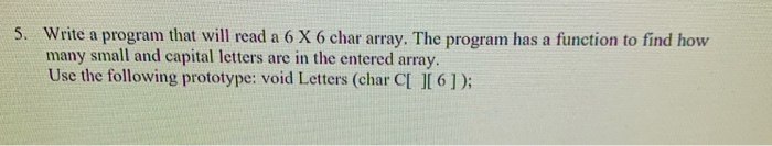 Solved 5. Write a program that will ead a 6 X 6 char array. | Chegg.com
