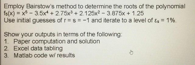 Solved Employ Bairstow's method to determine the roots of | Chegg.com