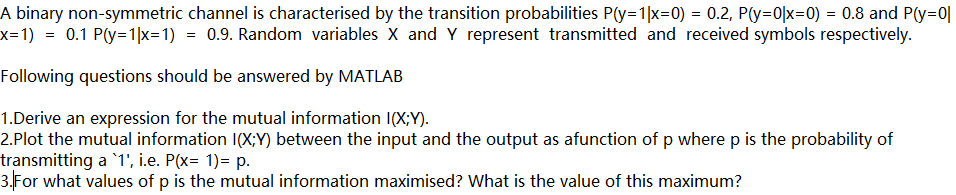 = A binary non-symmetric channel is characterised by | Chegg.com