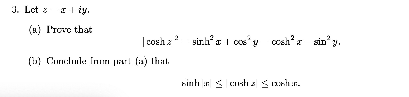 Solved 3. Let z= x + iy. (a) Prove that | cosh zl2 = sinhạ x | Chegg.com