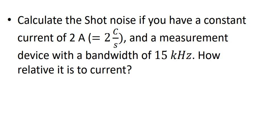 Solved • Calculate the Shot noise if you have a constant 2 S | Chegg.com