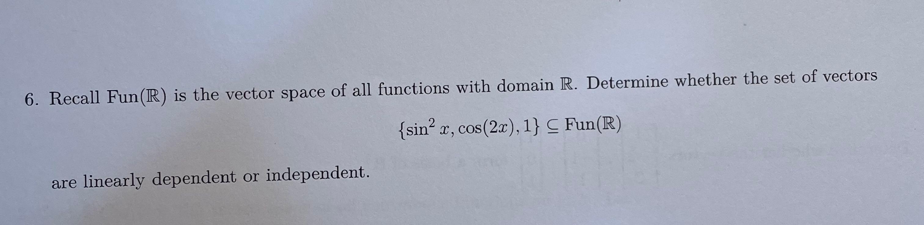 Solved 6. Recall Fun(R) is the vector space of all functions | Chegg.com