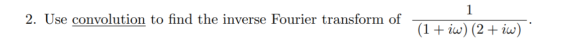 Solved 1 2. Use convolution to find the inverse Fourier | Chegg.com