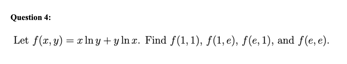 Solved Let f(x,y)=xlny+ylnx. Find f(1,1),f(1,e),f(e,1), and | Chegg.com
