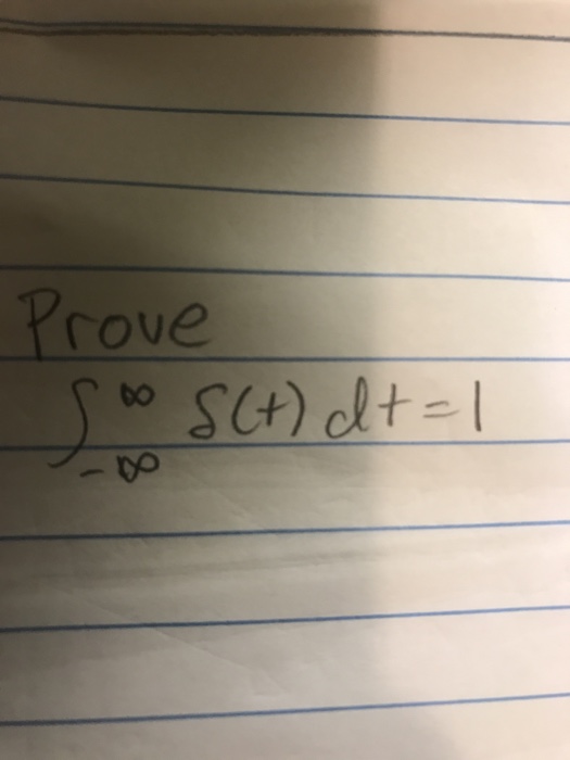 Solved Prove integral^infinity_-infinity delta (t) dt = 1 | Chegg.com