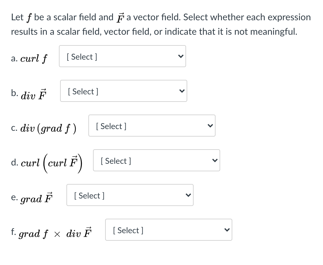 Solved Let f be a scalar field and 7 a vector field. Select | Chegg.com