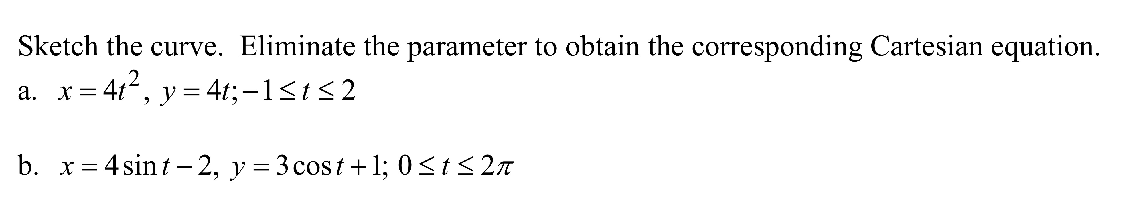 Solved Sketch the curve. Eliminate the parameter to obtain | Chegg.com