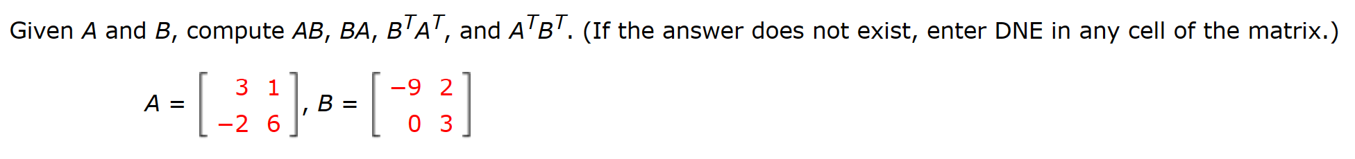 Solved Given A and B, ﻿compute AB,BA,BTAT, ﻿and ATBT. (If | Chegg.com