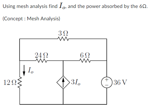 Solved Using mesh analysis find Io, and the power absorbed | Chegg.com Solved Using mesh analysis find Io, and the power absorbed | Chegg.com